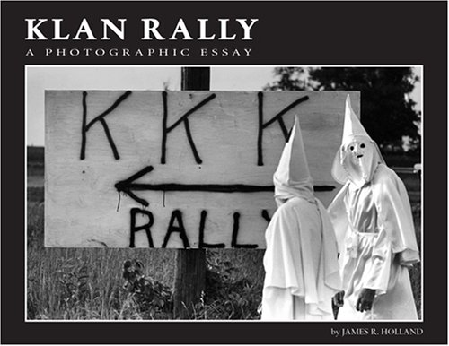 Klan Rally: A Photographic Essay by James R. Holland | Goodreads