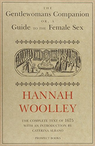 The Gentlewoman's Companion (1675): A Guide to the female Sex by Hannah ...