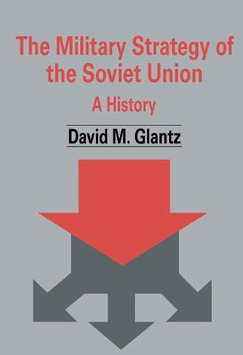 The Military Strategy of the Soviet Union: A History (Soviet by David M ...