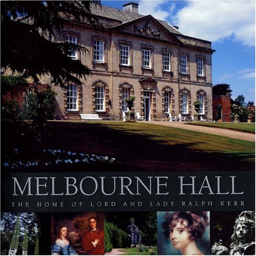 Melbourne Hall: The Home of Lord and Lady Ralph Kerr by Philip Heath ...