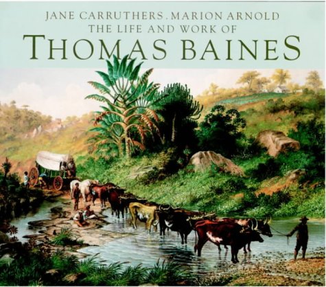 The life and work of Thomas Baines by Jane Carruthers | Goodreads