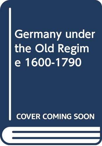 Germany Under the Old Regime, 1600-1790 by John G. Gagliardo | Goodreads