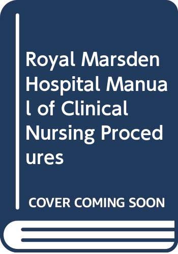 Royal Marsden Hospital Manual of Clinical Nursing Procedures by A ...