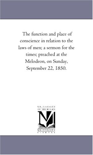 The function and place of conscience in relation to the laws of men; a sermon for the times ...