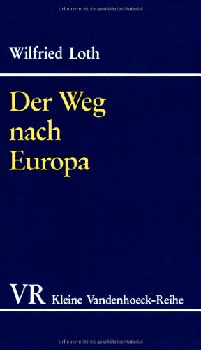 Der Weg Nach Europa: Geschichte Der Europaischen Integration 1939-1957 ...