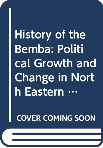 History of the Bemba: Political Growth and Change in North Eastern ...