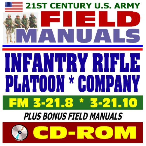 21st Century U.S. Army Field Manuals: Infantry Rifle Company FM 3-21.10 ...