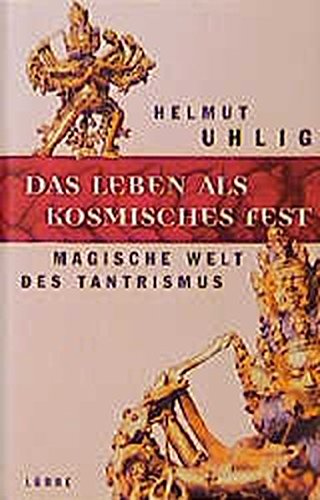 Das Leben als kosmisches Fest. Magische Welt des Tantrismus. by Helmut ...