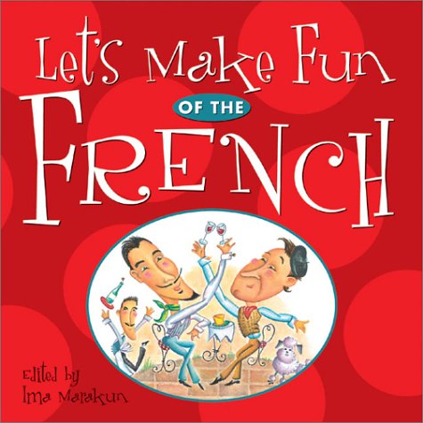 Let's Make Fun of the French by Ima Marakun | Goodreads