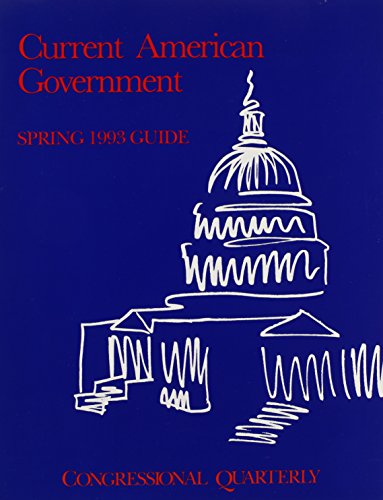 Cq Guide to Current American Government: Spring 1993 by Congressional ...