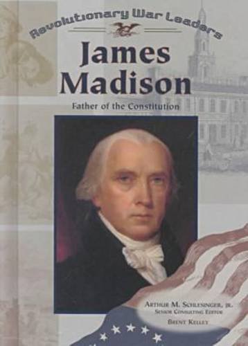 James Madison: Father of the Constitutuon by Brent Kelley | Goodreads