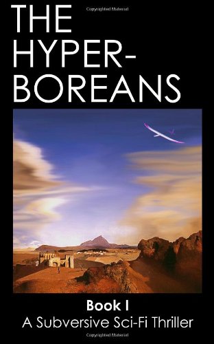 The Hyperboreans: A Subversive Sci-Fi Thriller by Burton Harvey | Goodreads