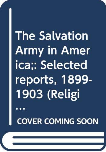 The Salvation Army in America;: Selected reports, 1899-1903 by ...