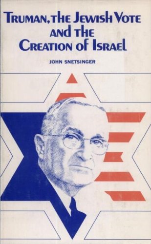 Truman, the Jewish vote, and the creation of Israel by John Snetsinger ...