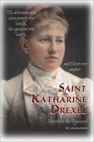 Saint Katharine Drexel : Apostle to the Oppressed by Lou Baldwin ...
