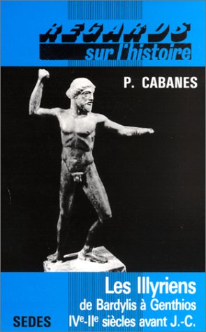 Les Illyriens de Bardylis à Genthios: IVe-IIe siècles avant J.-C ...