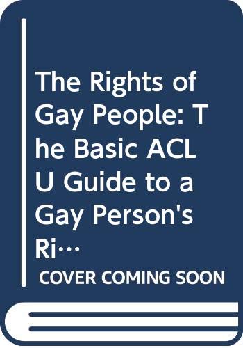 The Rights of Gay People: The Basic ACLU Guide to a Gay Person's Rights ...