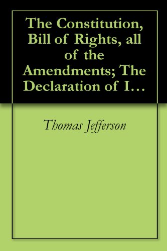 The Constitution, Bill of Rights, all of the Amendments; The ...