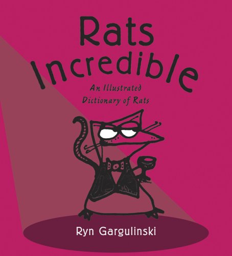 Rats Incredible: An Illustrated Dictionary of Rats by Ryn Gargulinski ...