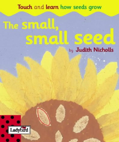 The Small, Small Seed (Touch & Learn Board Books) by Judith Nicholls ...
