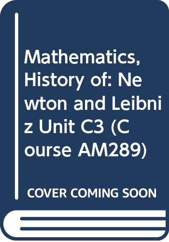 Mathematics, History of: Newton and Leibniz Unit C3 by Margaret E ...
