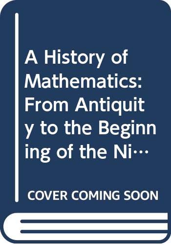 A History of Mathematics: From Antiquity to the Beginning of the ...