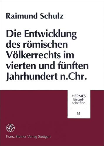 Die Entwicklung des romischen Volkerrechts im vierten und fuenften ...