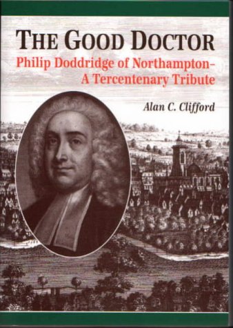 The Good Doctor: Philip Doddridge of Northampton, a Tercentenary ...