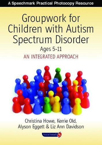 Groupwork for Children with Autism Spectrum Disorder Ages 5-11: An ...