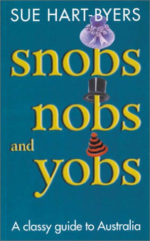 Snobs, Nobs and Yobs: A Classy Guide to Australia by Sue Hart-Byers ...