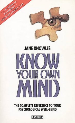 Know Your Own Mind: The Complete Reference to Your Psychological Well ...