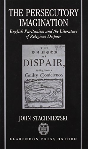 The Persecutory Imagination: English Puritanism and the Literature of ...