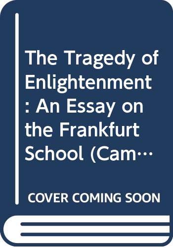 The Tragedy of Enlightenment: An Essay on the Frankfurt School by Paul ...
