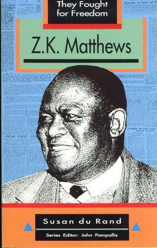 Z.K. Matthews (They fought for freedom) by Susan Du Rand | Goodreads