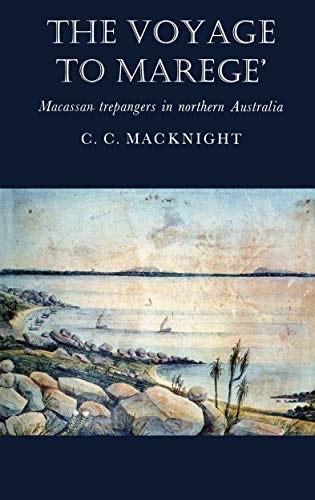 The Voyage to Marege': Macassan trepangers in northern Australia by C.C ...