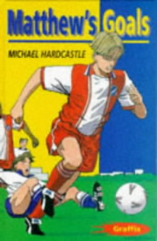 Graffix: Matthew's Goals (Graffix) by Michael Hardcastle | Goodreads