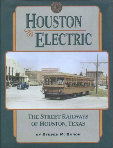 Houston Electric: The street railways of Houston, Texas by Steven M ...