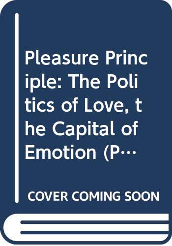 The pleasure principle: The politics of love, the capital of emotion by ...