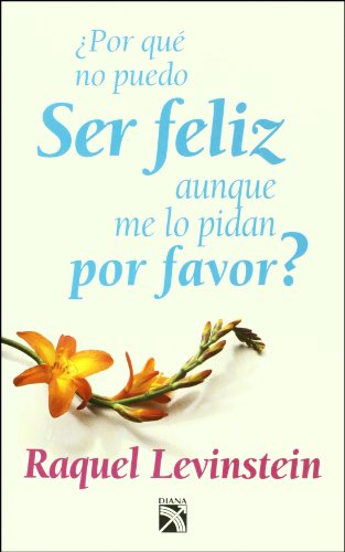 Por que no puedo ser feliz aunque me lo pidan by Raquel Levinstein ...