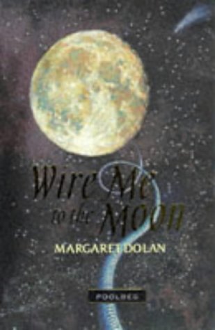 Wire me to the moon by Margaret Dolan | Goodreads