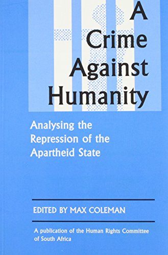 A Crime Against Humanity: Analysing the Repression of the Apartheid ...
