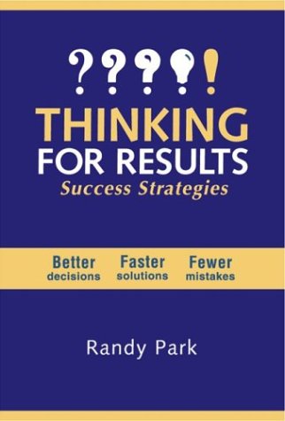 Thinking for Results: Success Strategies by Randy Park | Goodreads