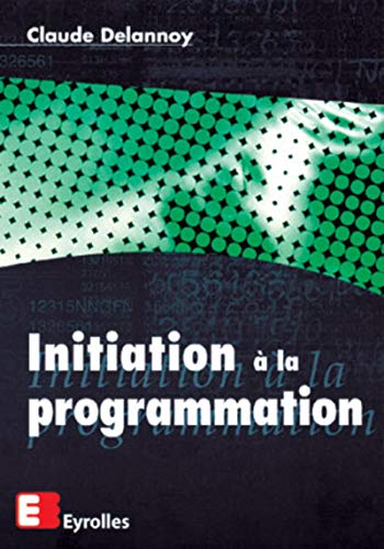 INITIATION A LA PROGRAMMATION (0000) by Delannoy | Goodreads