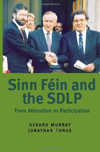 The Sdlp and Sinn Fein, 1970-2001 : From Alienation to Participation in ...