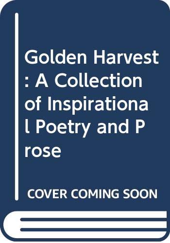 Golden Harvest: A Collection of Inspirational Poetry and Prose by ...