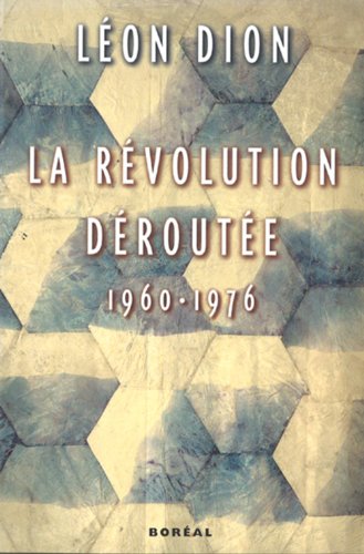 La Révolution Déroute 1960-1976 by Leon Dion | Goodreads