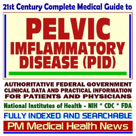 21st Century Complete Medical Guide To Pelvic Inflammatory Disease (Pid ...