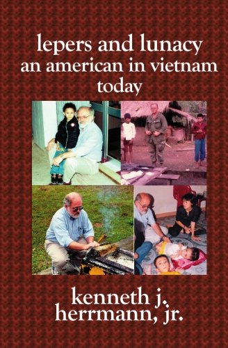 Lepers And Lunacy: An American In Vietnam Today by Kenneth J. Herrmann ...