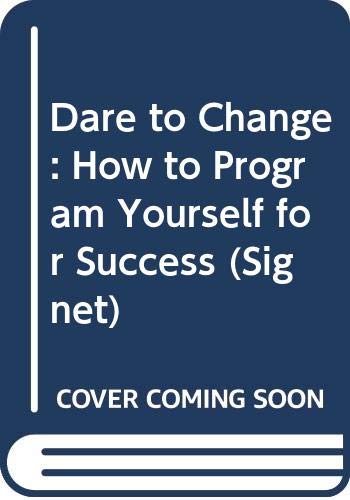 Dare to Change: How to Program Yourself for Success by Joel Alexander ...