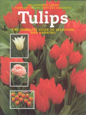 Tulips the Complete Guide to Selecting and Growi by Arend Jan Van Der ...